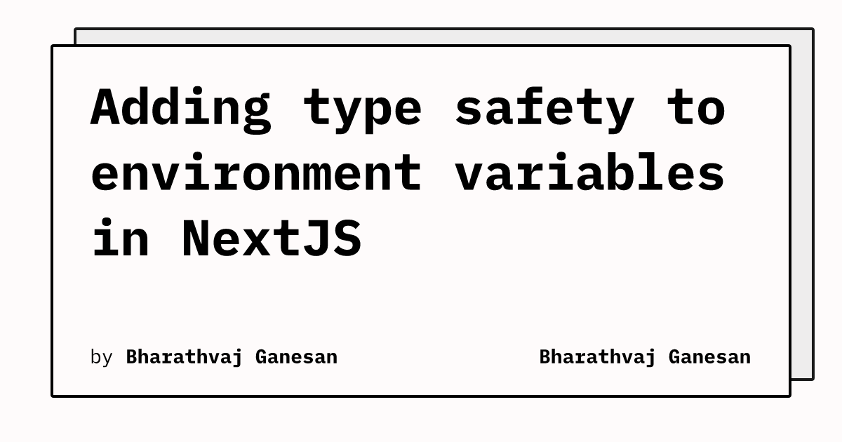 Adding Type Safety To Environment Variables In Nextjs Bharathvaj Ganesan 4732