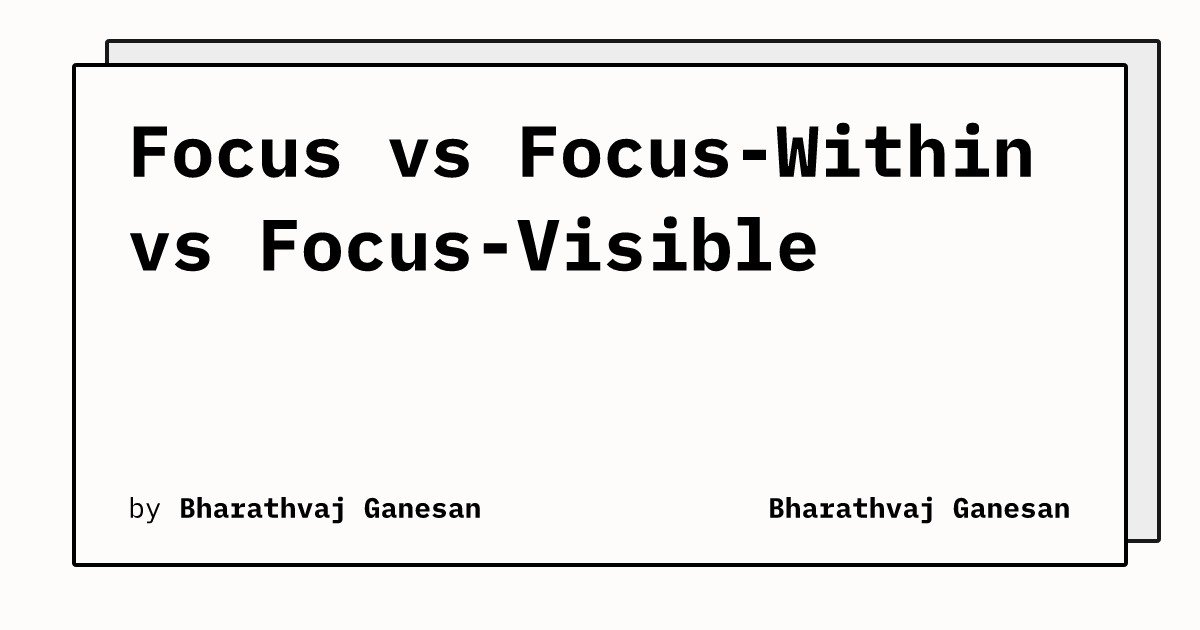 Focus vs Focus-Within vs Focus-Visible | Bharathvaj Ganesan