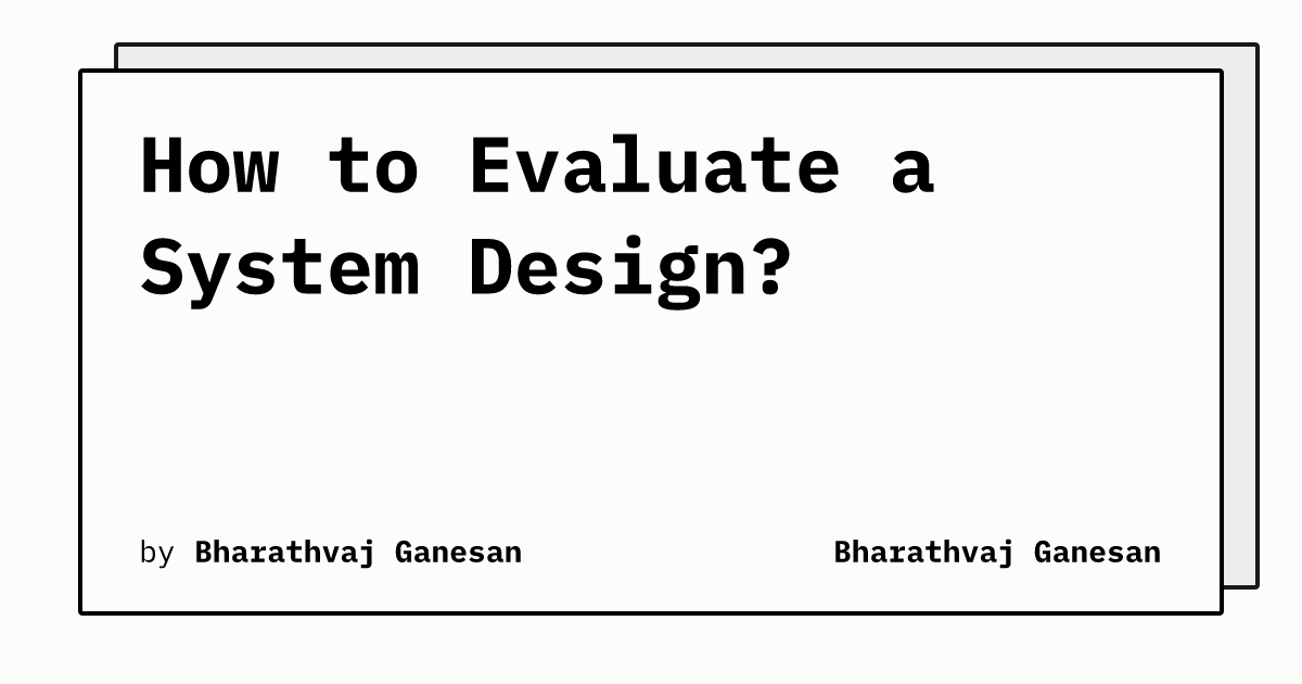 How to Evaluate a System Design? | Bharathvaj Ganesan