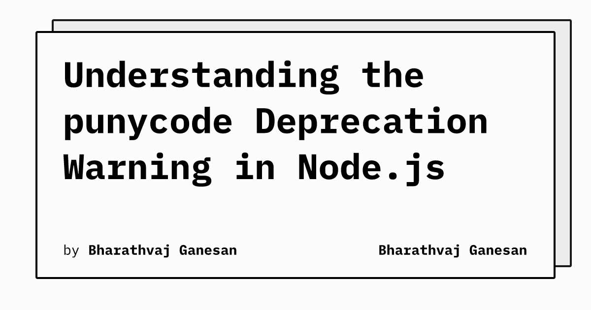 Understanding the punycode Deprecation Warning in Node.js | Bharathvaj Ganesan