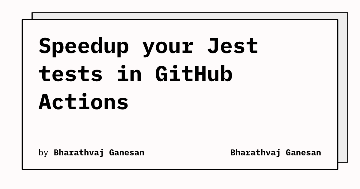 Speedup Your Jest Tests In Github Actions Bharathvaj Ganesan 4718